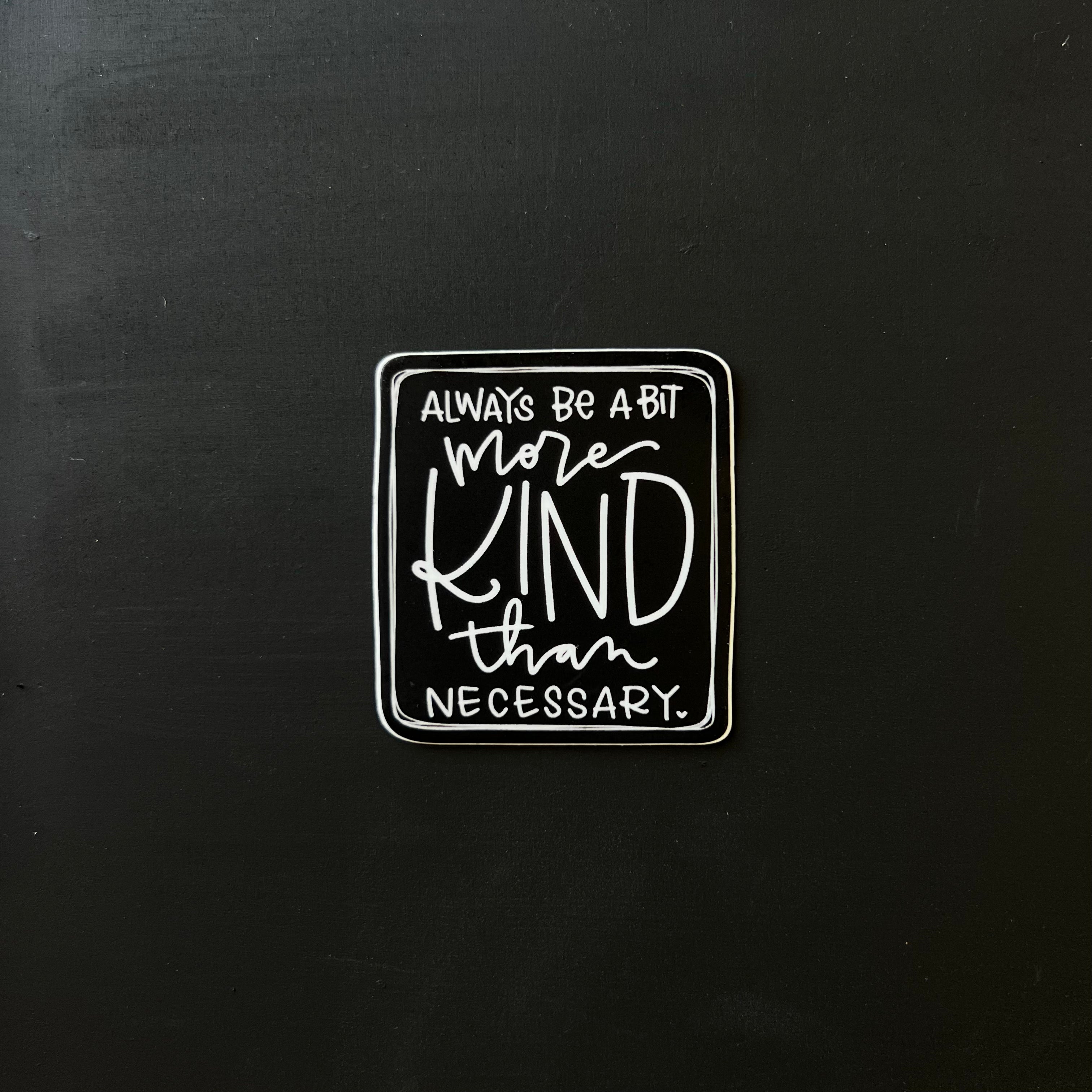 Always be a Bit More Kind — Sticker – Emily Brown Designs
