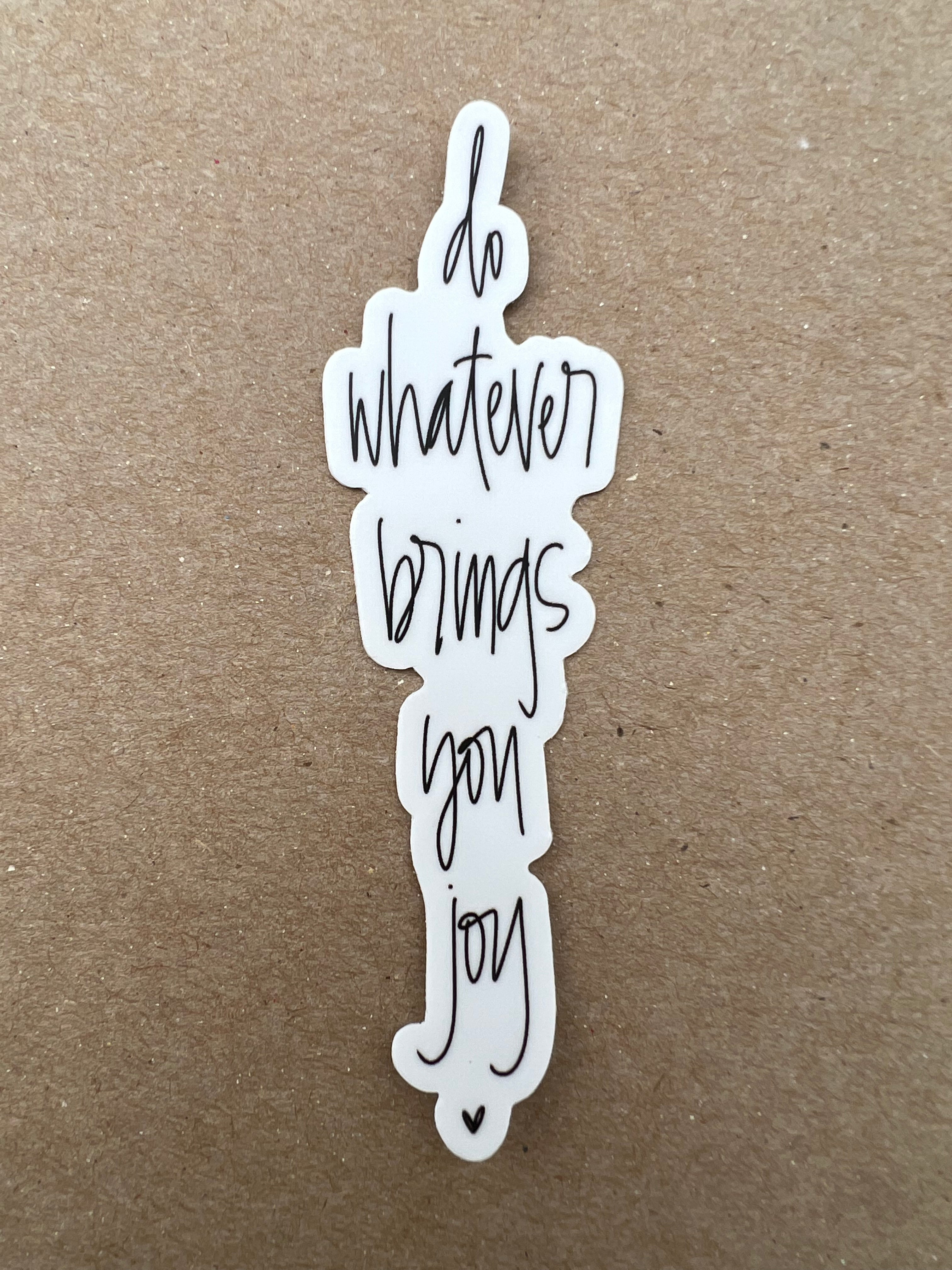 Do Whatever Brings You Joy — Sticker – Emily Brown Designs